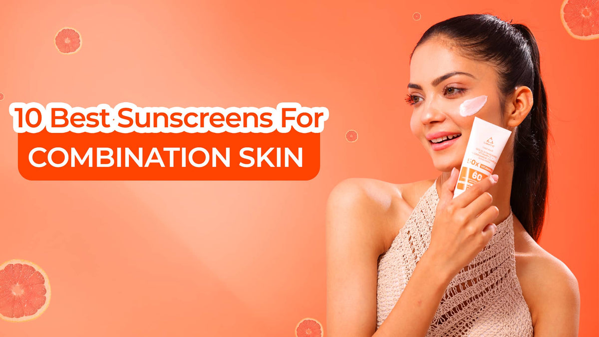 17 Best Sunscreen For Combination Skin in 2025